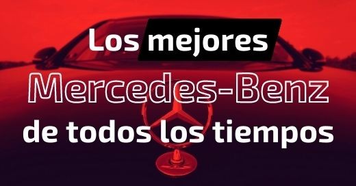 Los mejores Mercedes-Benz de todos los tiempos.